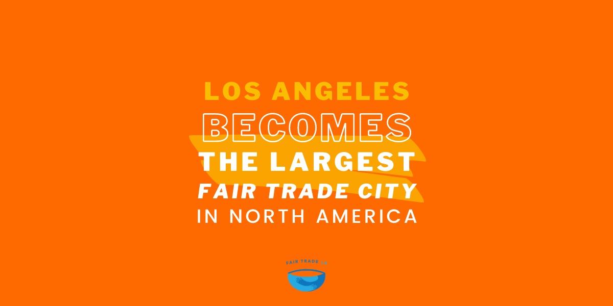 Los Angeles Officially Declared A Fair Trade City – Fair Trade LA
